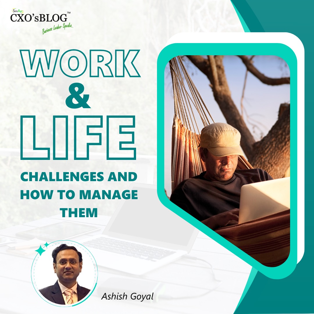 Work-Life Challenges And How To Manage Them – CXO'sBlog