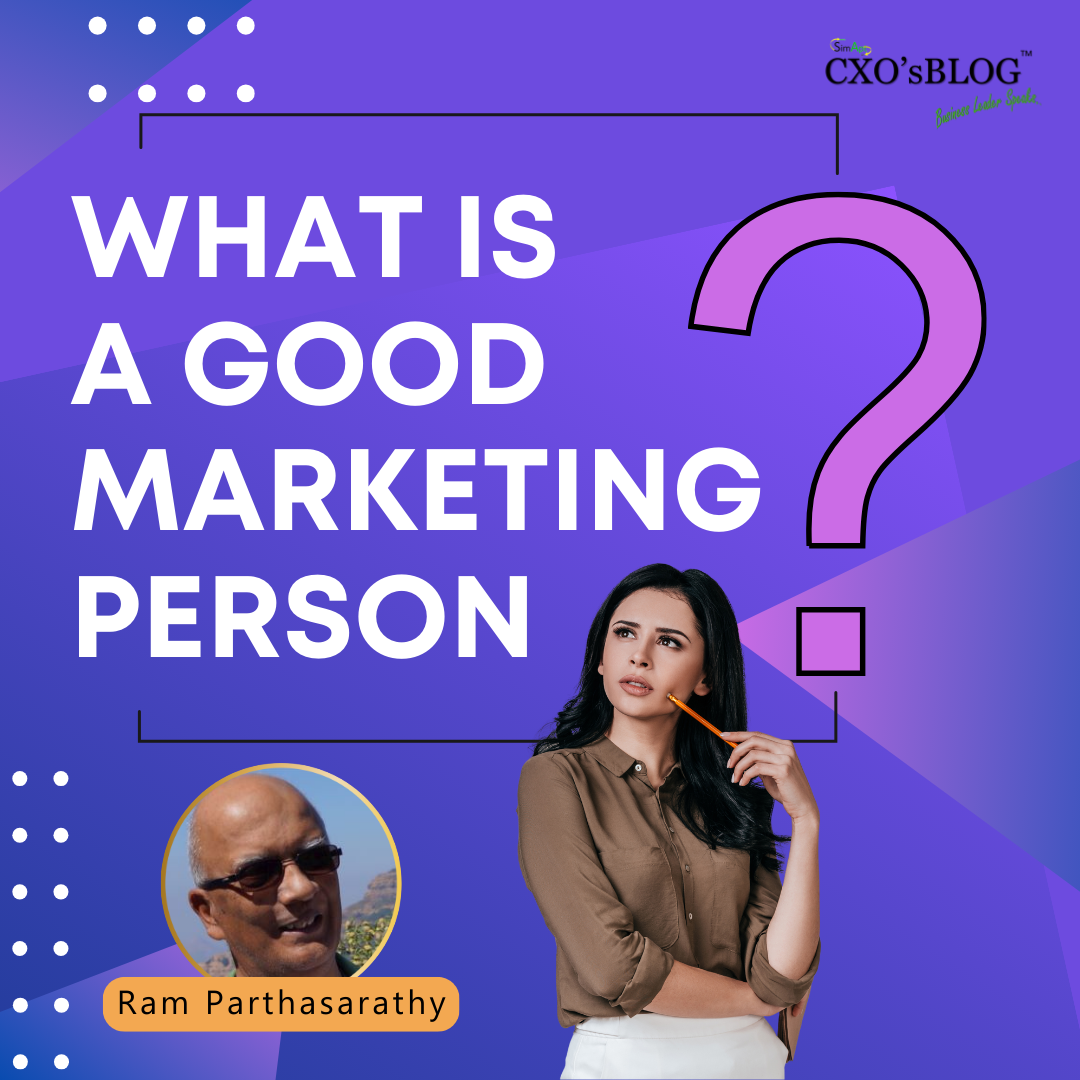 What is a good Marketing Person? – CXO'sBlog